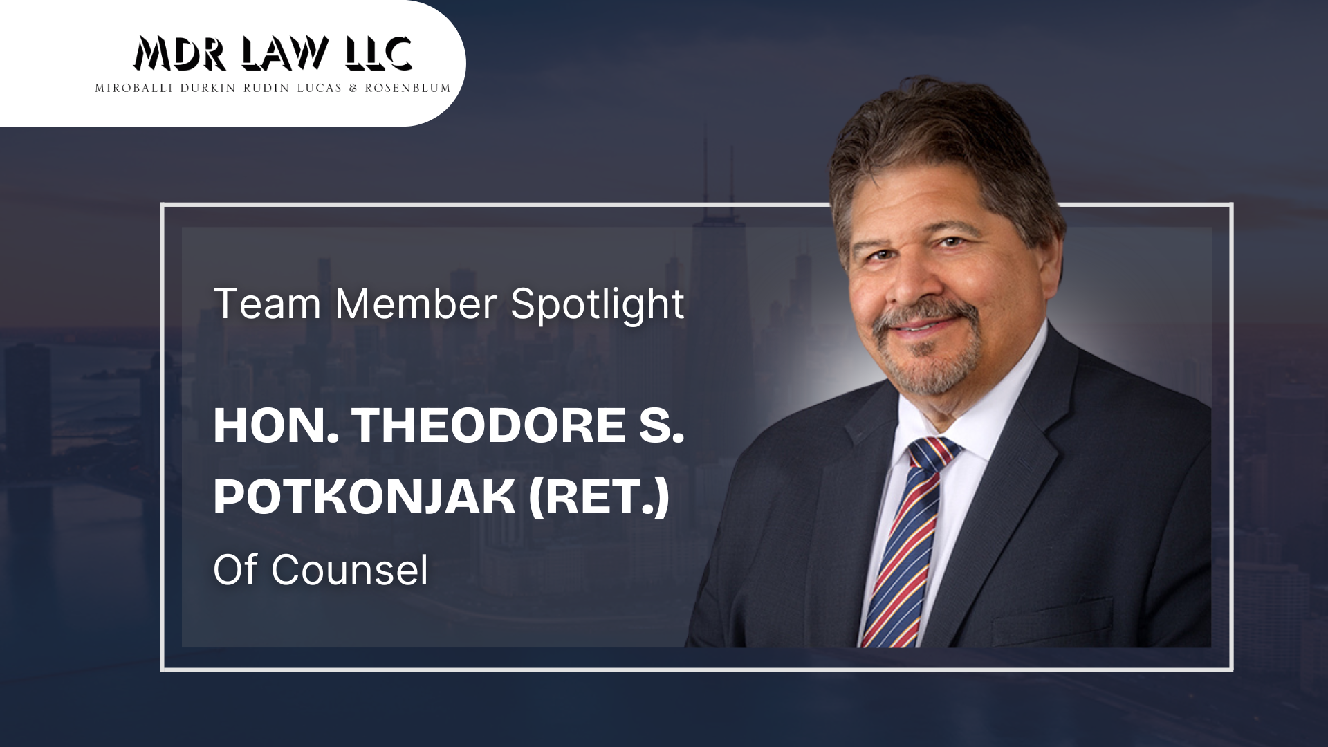 MDR LAW LLC Welcomes Hon. Theodore S. Potkonjak (Ret.) Of Counsel